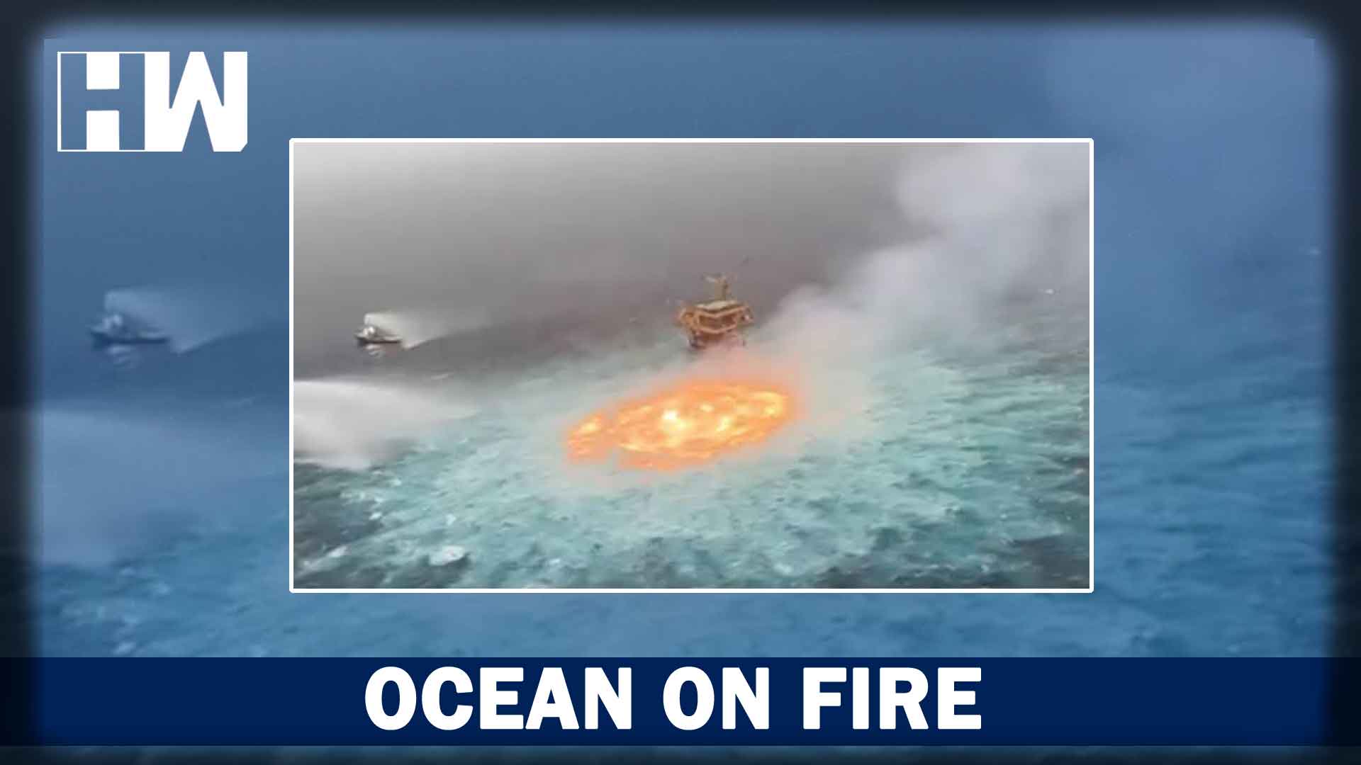 “Eye Of Fire”: The Scenes At Gulf Of Mexico Shock The World - HW News ...