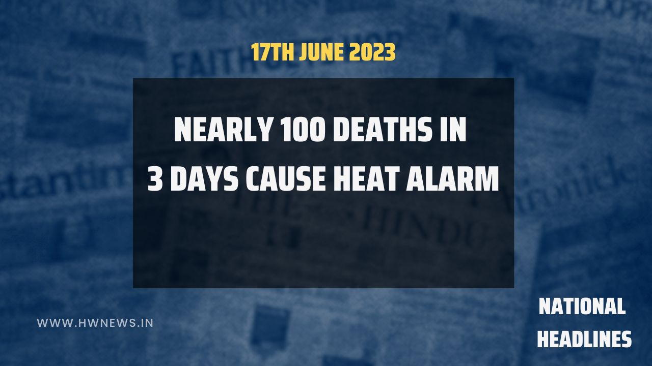 National Headlines: Nearly 100 deaths in 3 days cause heat alarm - HW ...
