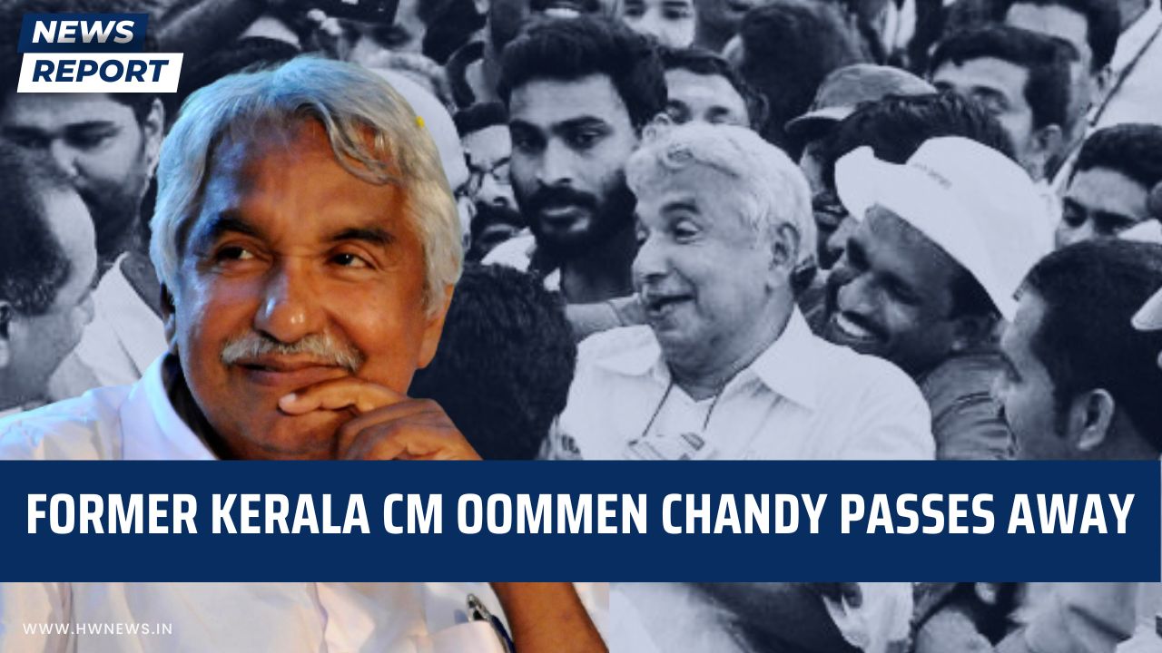 Former Kerala CM Oommen Chandy Passes Away - HW News English