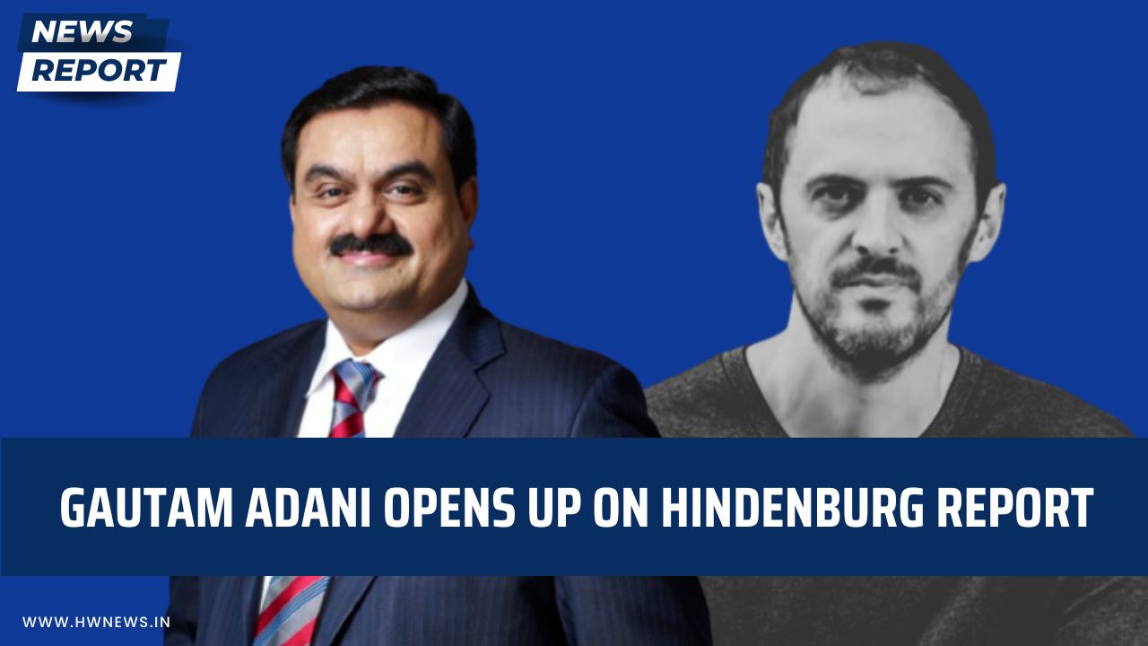 Gautam Adani opens up on Hindenburg report - HW News English Gautam Adani opens up on Hindenburg report - HW News English