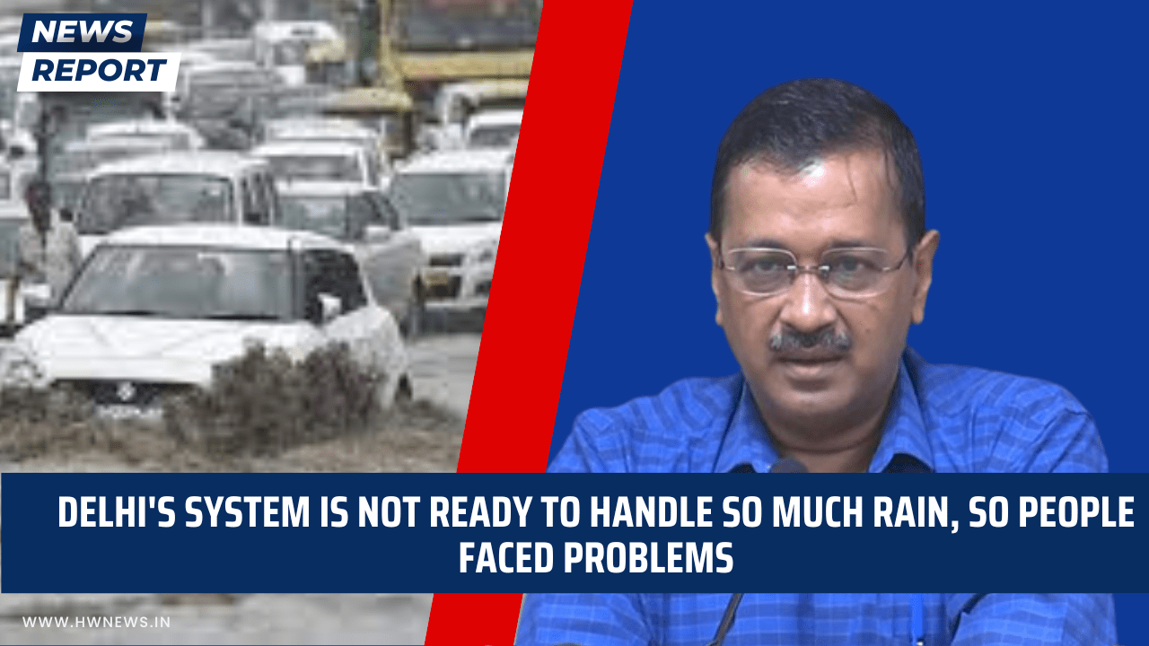 Delhi's system is not ready to handle so much rain, hence people faced ...