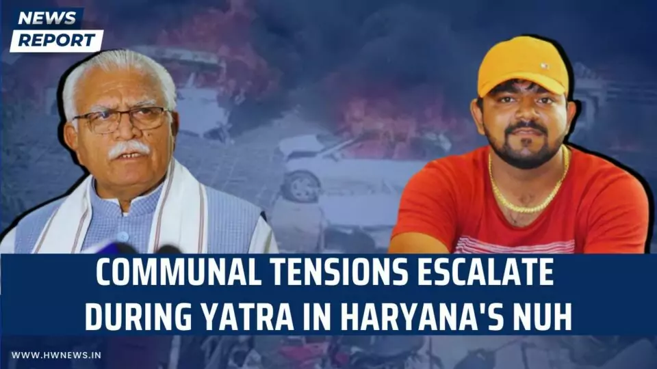 Haryana's Nuh witnesses communal tensions during yatra - HW News English