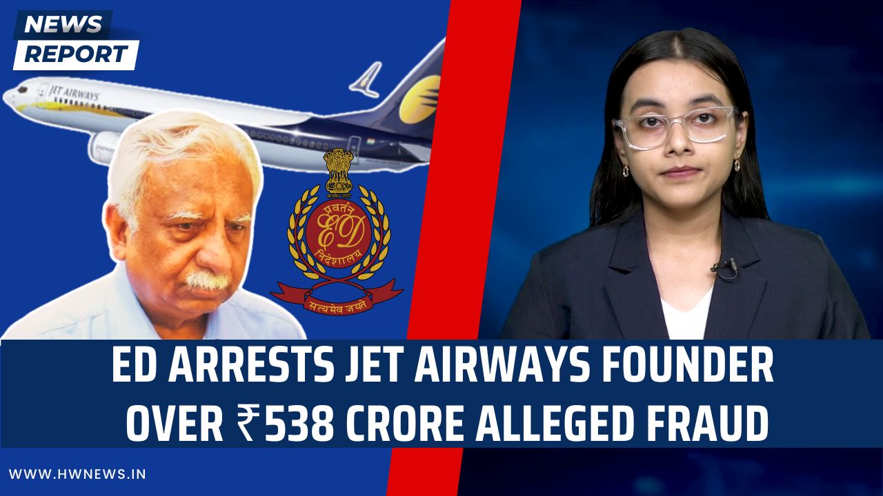 ED Arrests Jet Airways Founder Over ₹538 Crore Alleged Fraud - HW News English