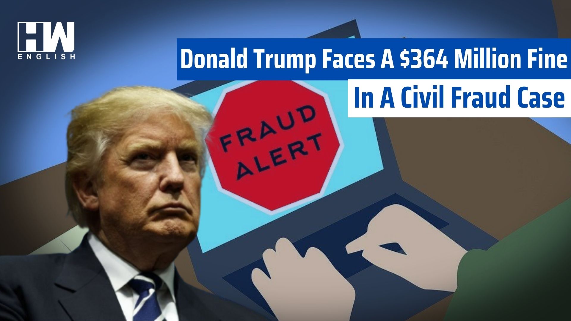 Donald Trump Faces A $364 Million Fine In A Civil Fraud Case - HW News ...