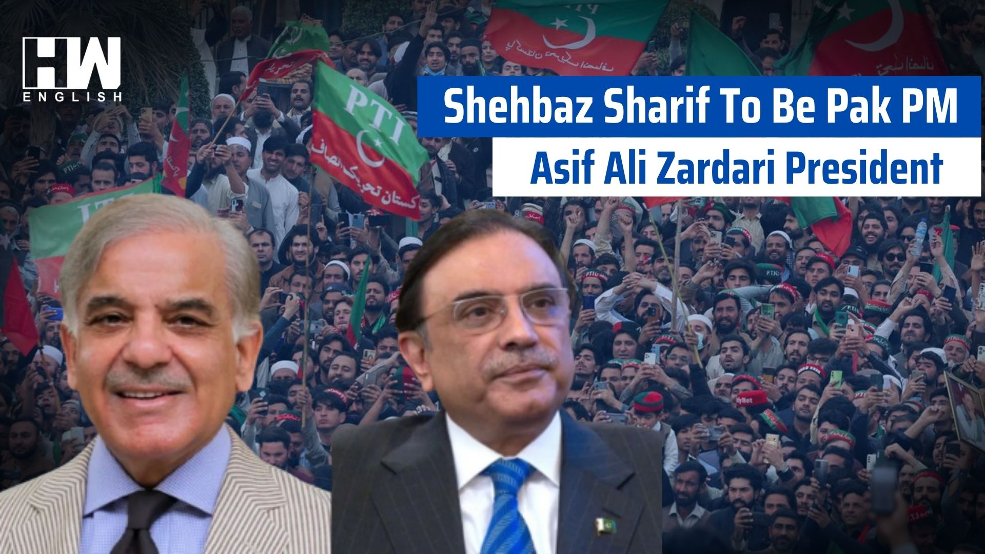 Shehbaz Sharif To Be Pak PM; Asif Ali Zardari President - HW News English