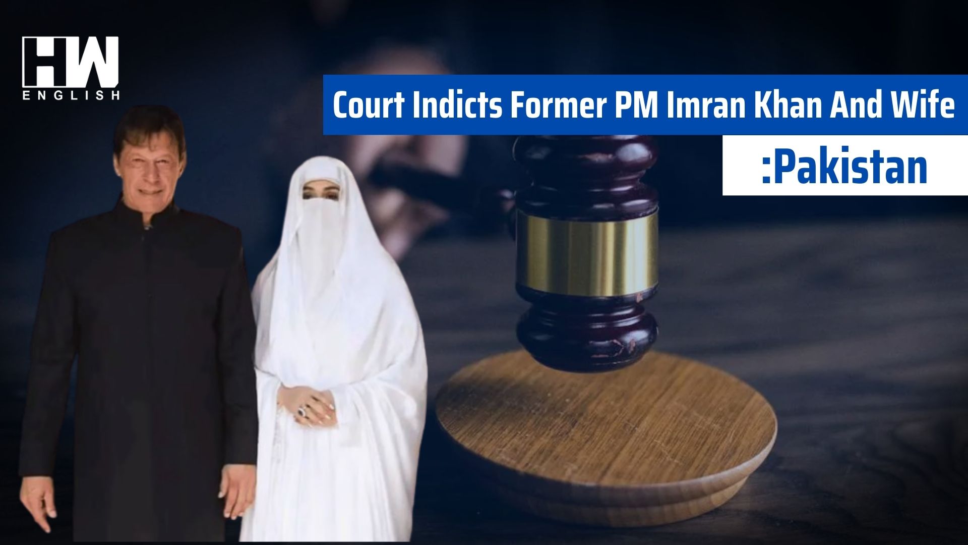 Pakistan: Court Indicts Former PM Imran Khan And Wife - HW News English
