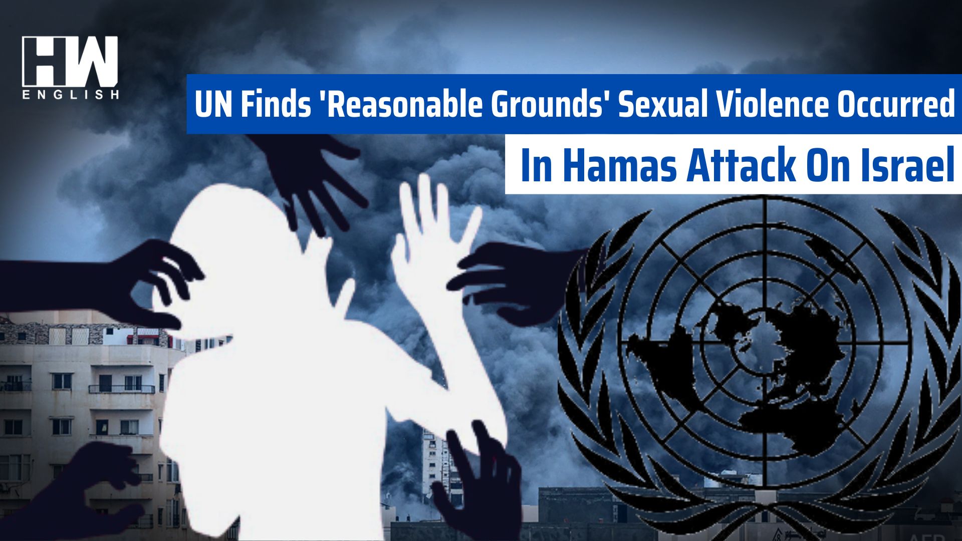 UN Finds 'Reasonable Grounds' Sexual Violence Occurred In Hamas Attack On Israel - HW News English