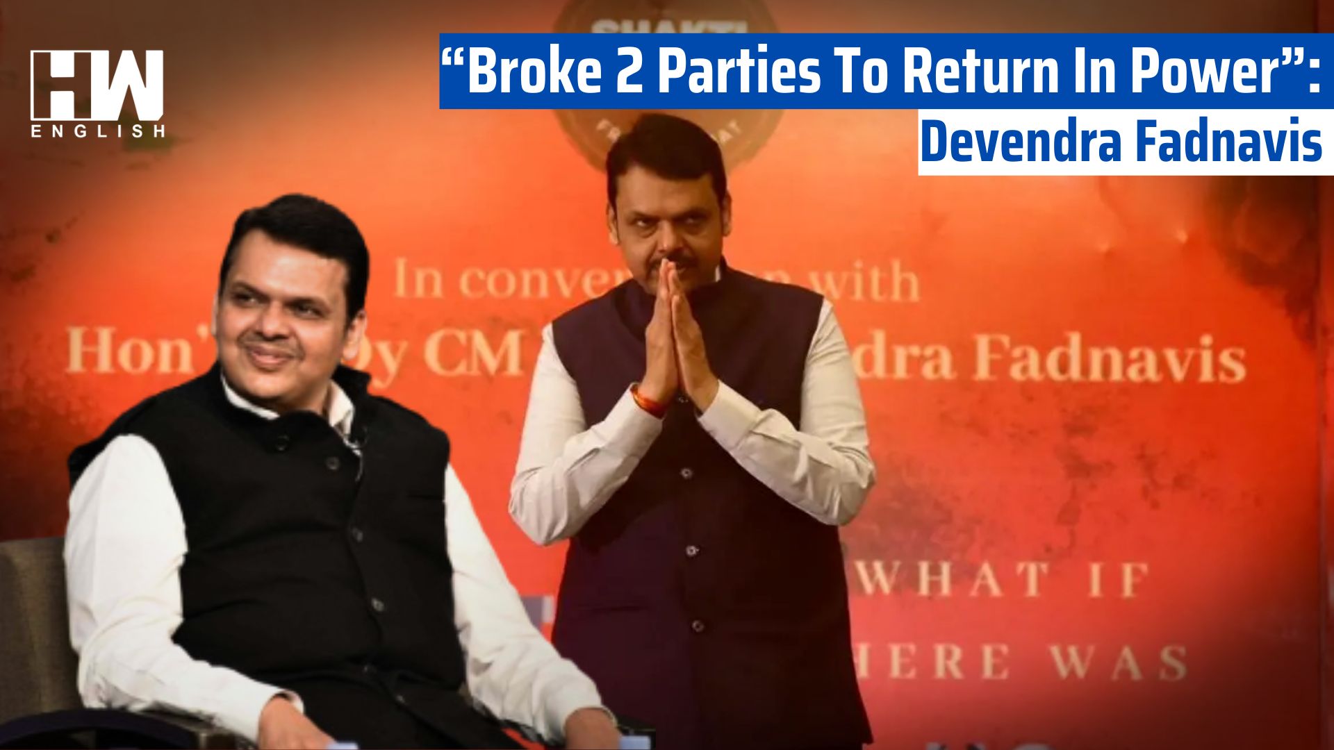“Broke 2 Parties To Return In Power”: Devendra Fadnavis - HW News English