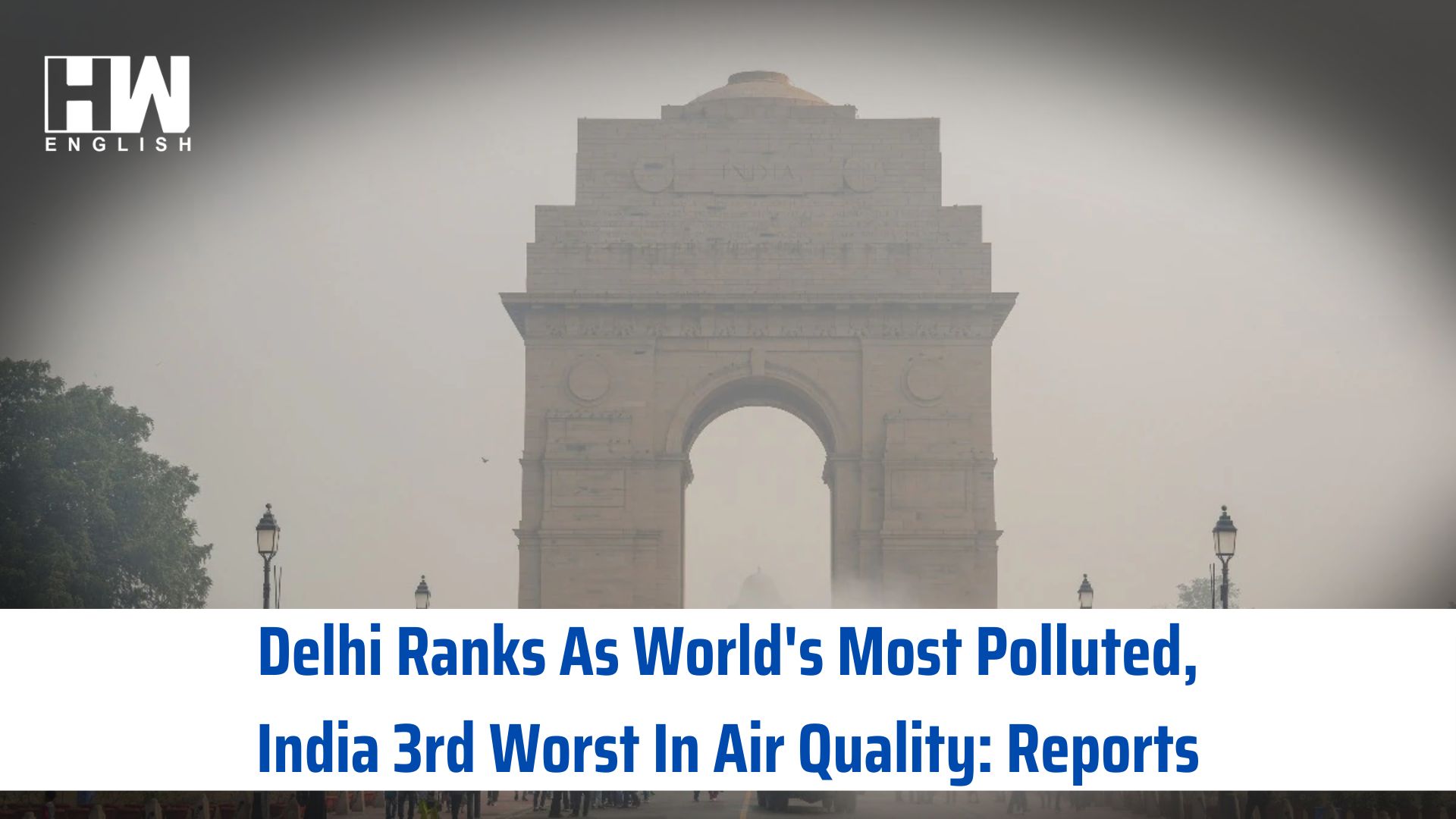 Delhi Ranks As World's Most Polluted, India 3rd Worst In Air Quality ...