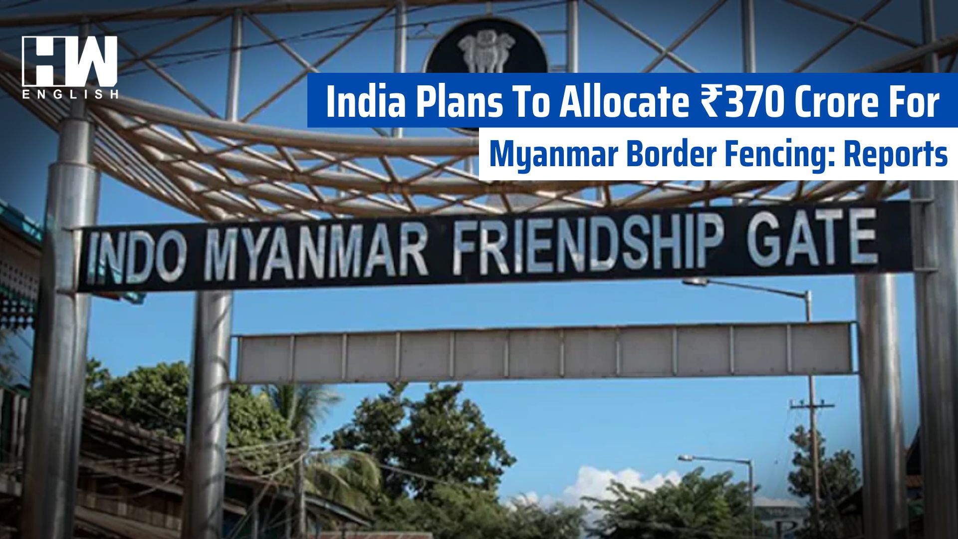 India Plans To Allocate ₹370 Crore For Myanmar Border Fencing: Reports ...