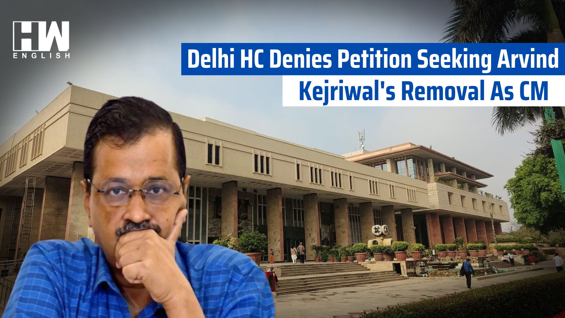 Delhi HC Denies Petition Seeking Arvind Kejriwal's Removal As CM - HW News English