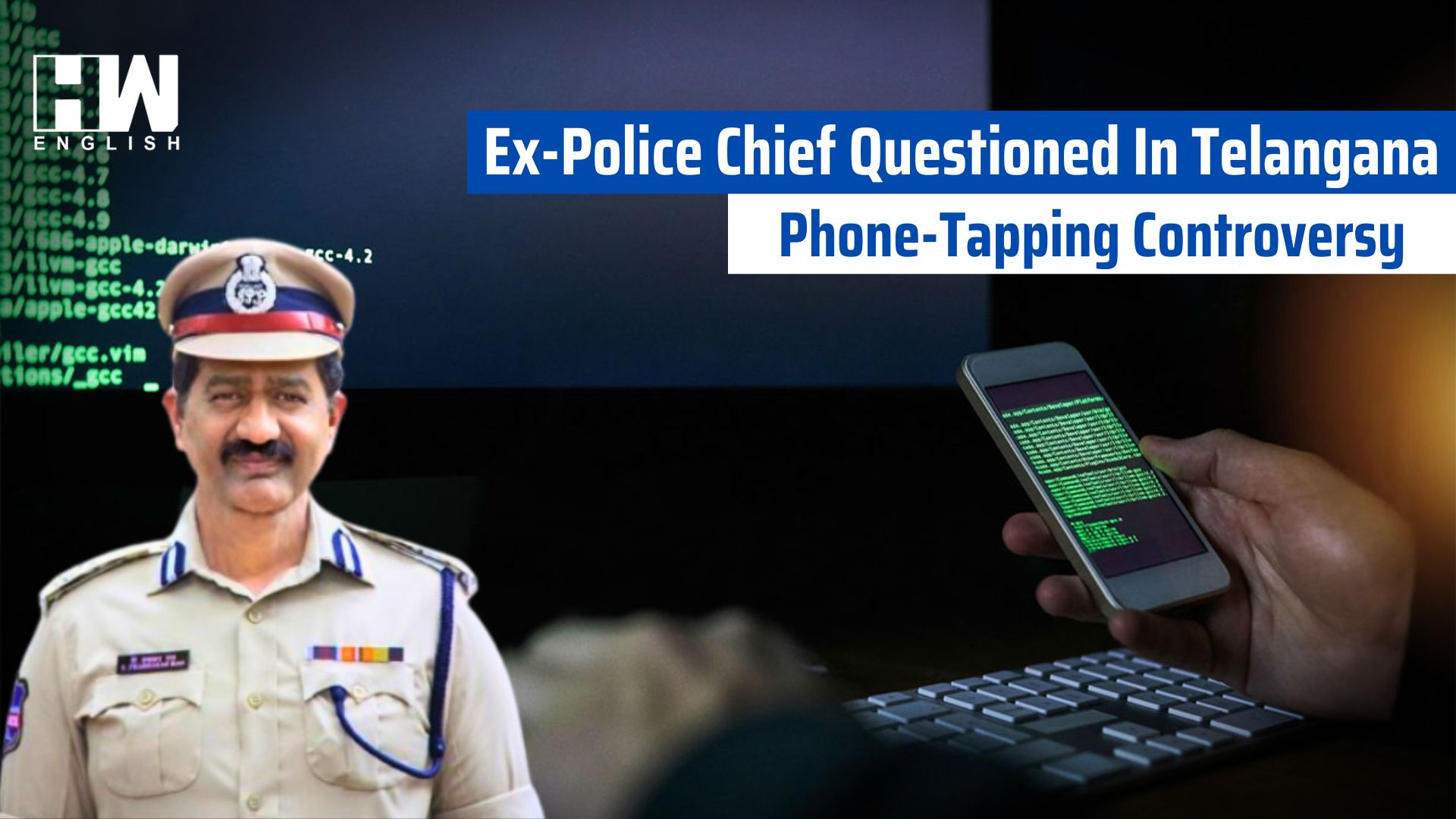 Ex-Police Chief Questioned In Telangana Phone-Tapping Controversy - HW News English